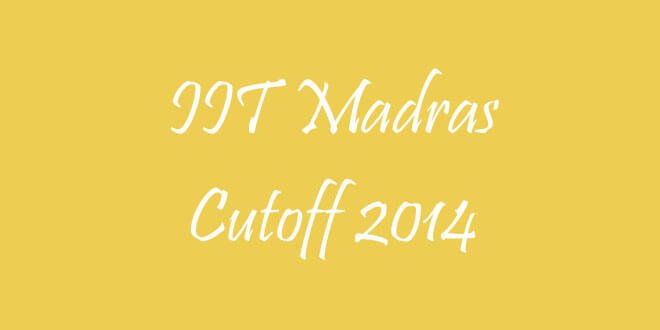 IIT Madras Cutoff 2014 | College Pravesh IIT Madras Cutoff 2014 | College Pravesh