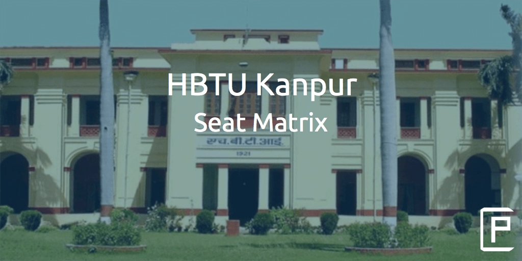 HBTU Kanpur (Formerly HBTI Kanpur) Seat Matrix | College Pravesh HBTU Kanpur (Formerly HBTI Kanpur) Seat Matrix | College Pravesh