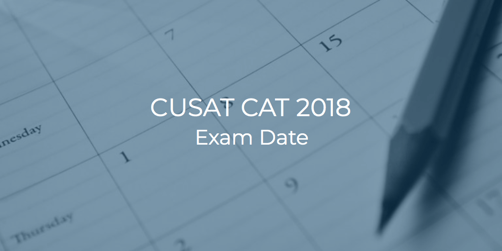 CUSAT CAT 2018: Exam Date Announced | College Pravesh CUSAT CAT 2018: Exam Date Announced | College Pravesh