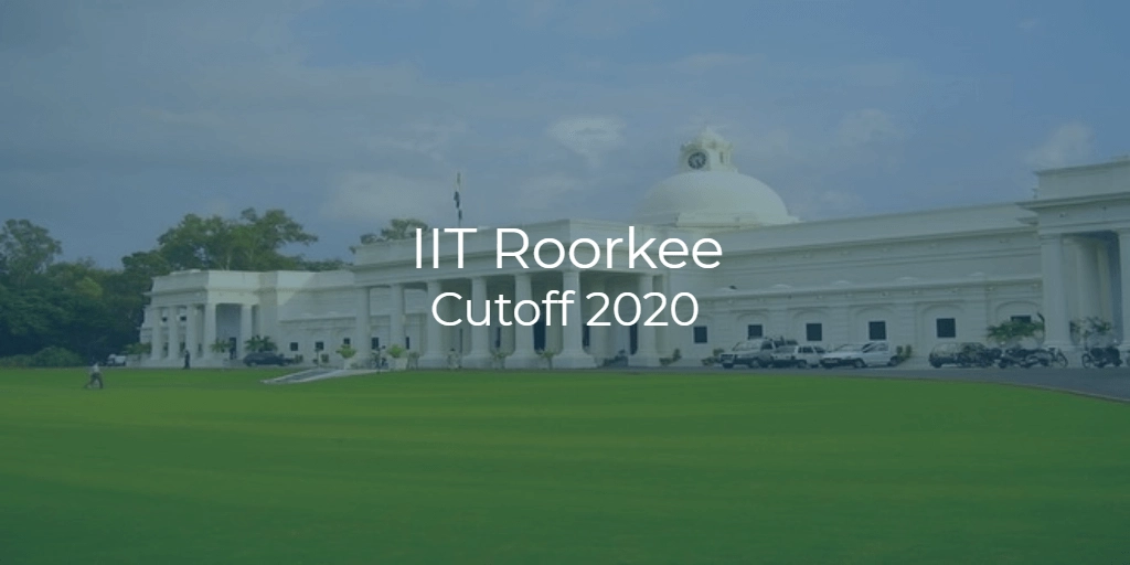 IIT Roorkee Cutoff 2020 | College Pravesh IIT Roorkee Cutoff 2020 | College Pravesh