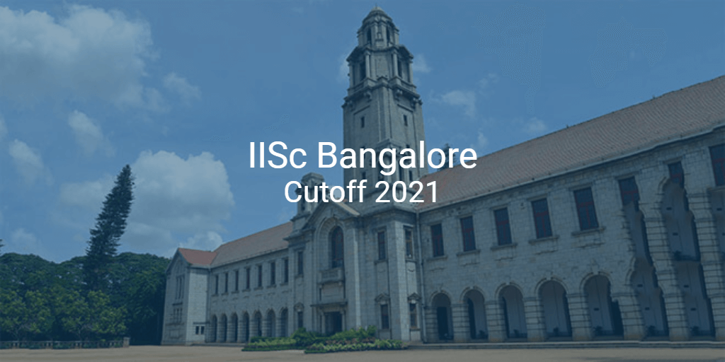 Iisc Bangalore Cutoff 2021 College Pravesh